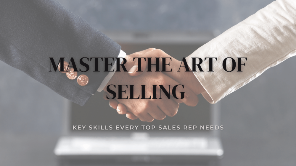Here Are 7 Essential Selling Skills For Successful Sales Reps