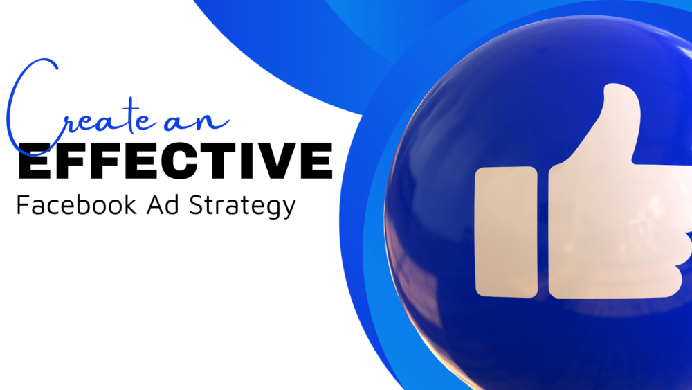 How to Create An Effective Facebook Ad Strategy » ATMA