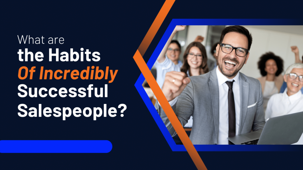 What Are The Habits Of Incredibly Successful Salespeople